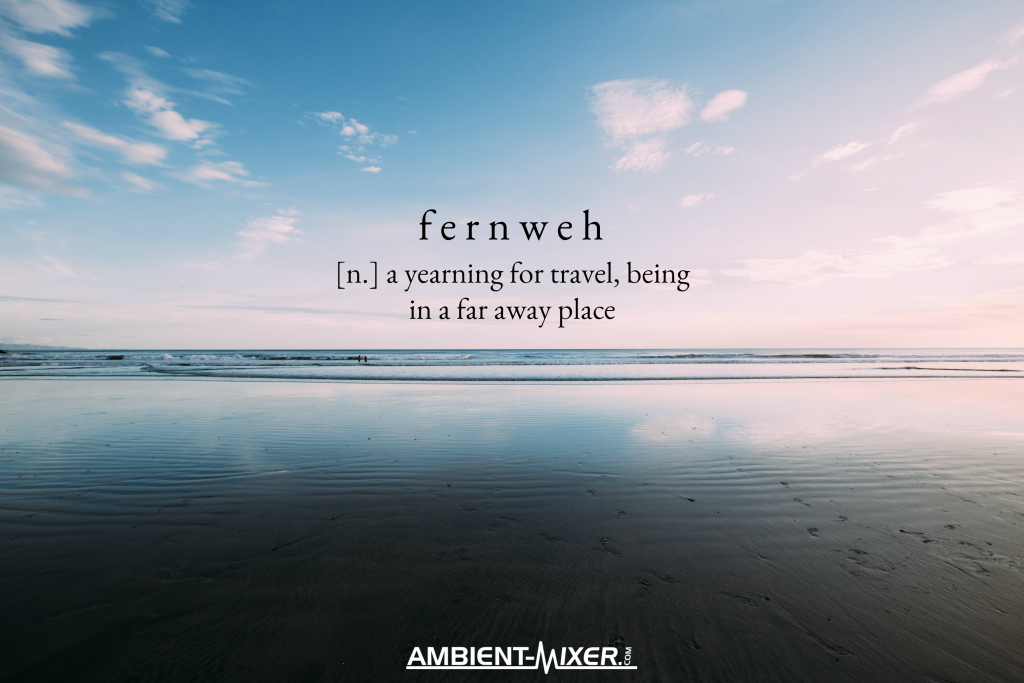 Fernweh – Treat It Using Ambient Noise - The Ambient Mixer Blog